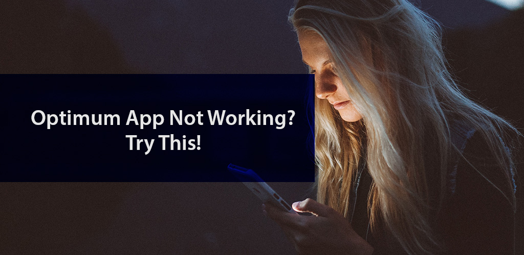 Optimum App Not Working? Here’s how you can fix it